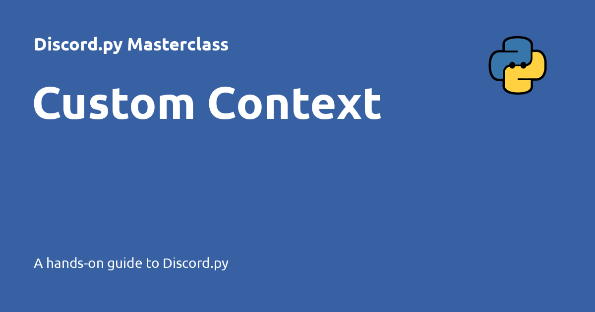 Custom Context - Discord.py Masterclass Custom Context - Discord.py Masterclass